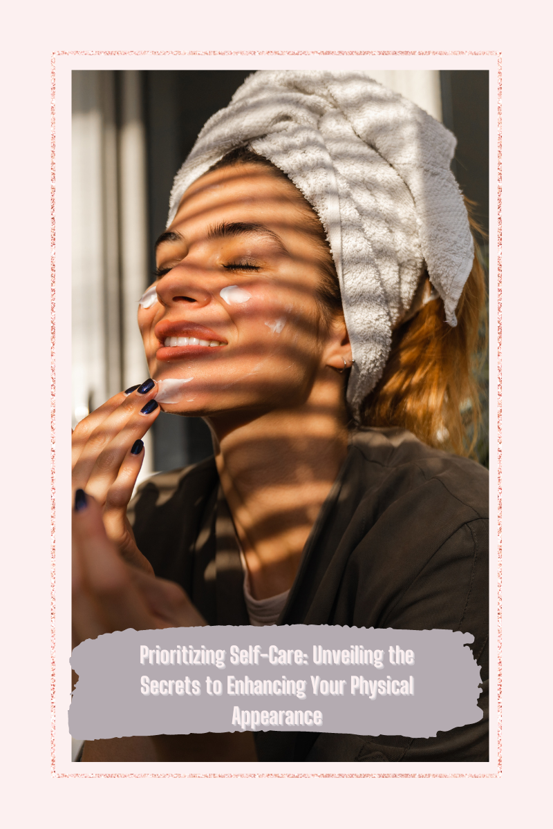 Prioritizing Self-Care: Unveiling the Secrets to Enhancing Your Physic ...